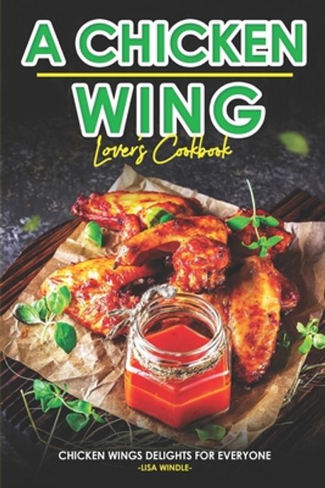 A Chicken Wing Lover's Cookbook | Windle, Lisa - 교보문고