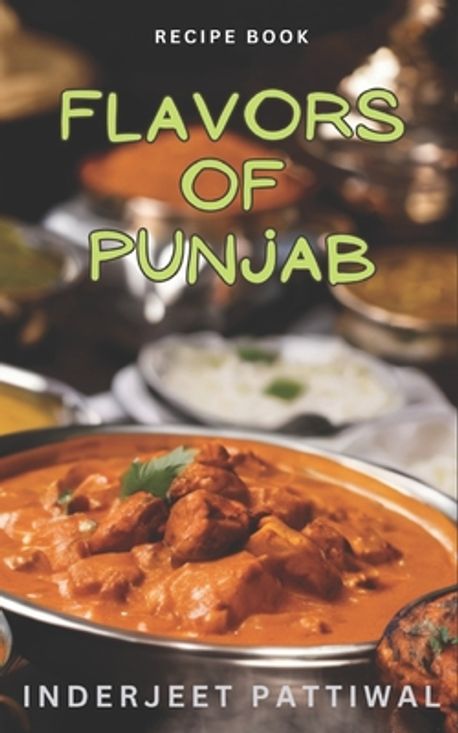 Flavors of Punjab | Pattiwal, Inderjeet - 교보문고