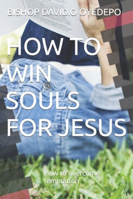 How to Win Souls for Jesus | Oyedepo, Bishop David O. - 교보문고
