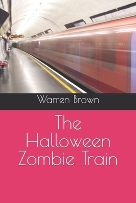 The Halloween Zombie Train | Brown, Warren - 교보문고