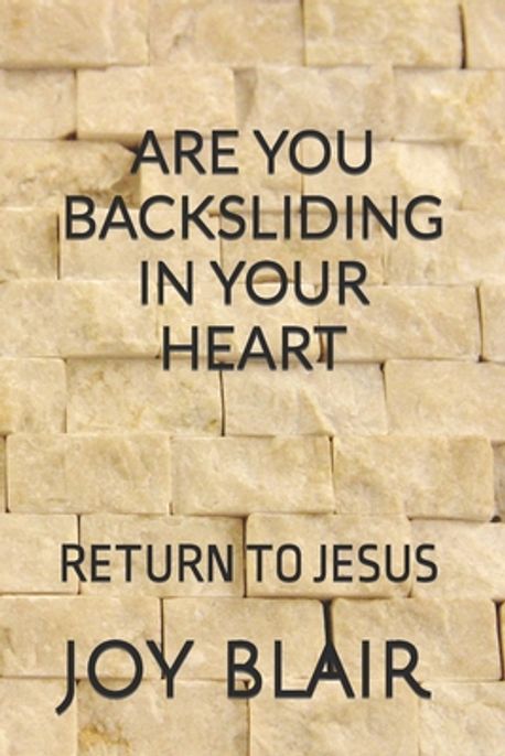 Are You Backsliding in Your Heart | Blair, Joy - 교보문고