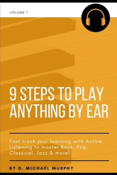 9 Steps to Play Anything by Ear | Murphy, D. Michael - 교보문고