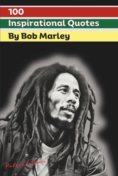 100 Inspirational Quotes by Bob Marley | Onwe, Patrick - 교보문고