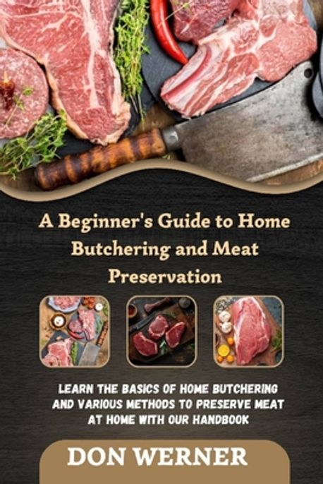 A Beginner's Guide to Home Butchering and Meat Preservation | Werner ...