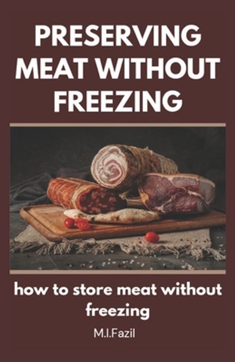 Preserving Meat Without Freezing | Fazil, Muhammad I. Ismail - 교보문고