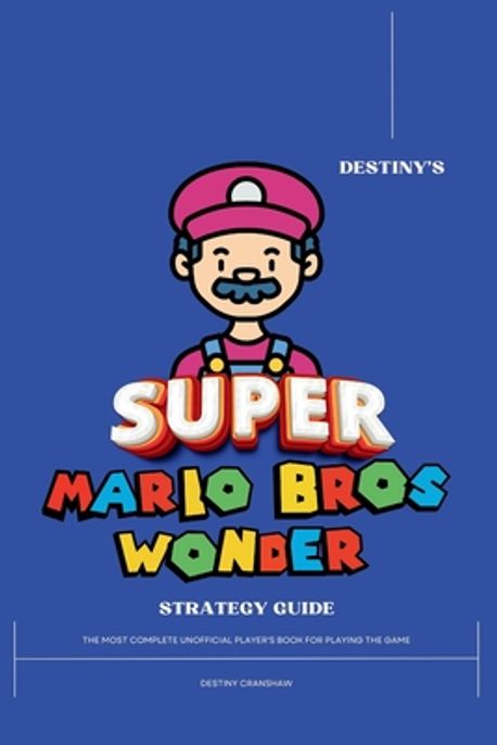 Destiny's Super Mario Bros. Wonder Strategy Guide | Cranshaw, Destiny ...