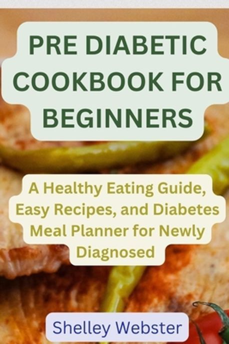 Pre Diabetic Cookbook for Beginners | Webster, Shelley - 교보문고