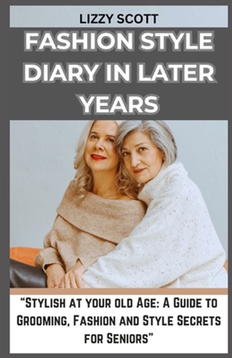 Fashion Style Diary in Later Years | Scott, Lizzy - 교보문고
