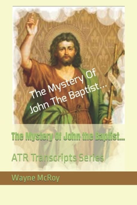 The Mystery Of John the Baptist... | McRoy, Wayne - 교보문고