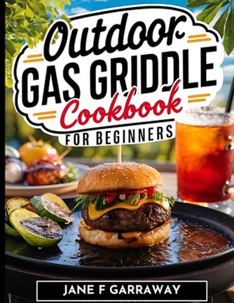 The Outdoor Gas Griddle Cookbook For Beginners | Garraway, Jane - 교보문고