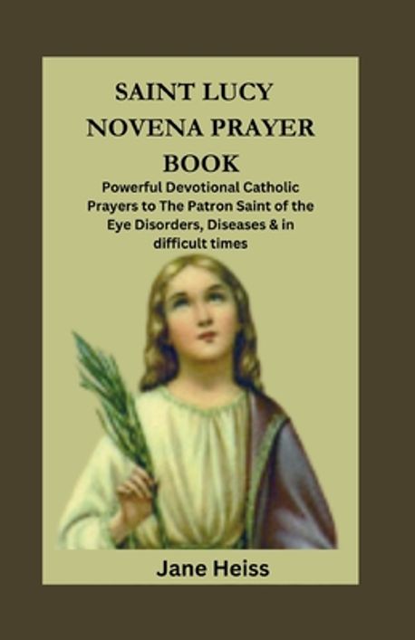 Saint Lucy of Syracuse Novena Prayer Book | Heiss, Jane - 교보문고