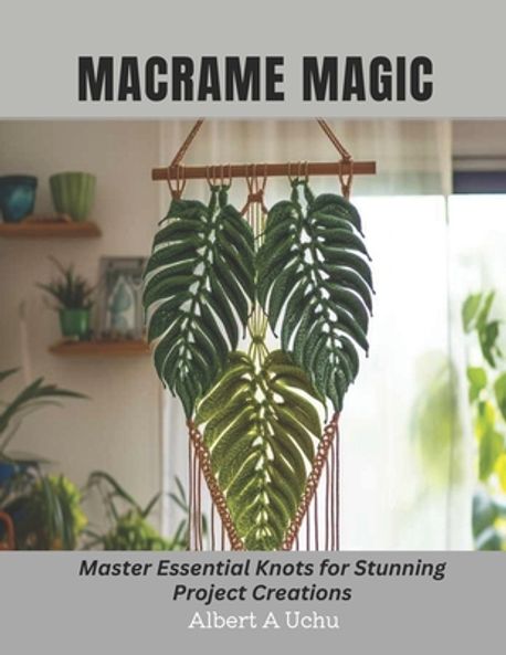 Macrame Magic | Uchu, Albert A. - 교보문고