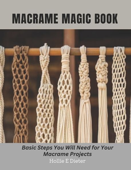 Macrame Magic Book | Dieter, Hollie E. - 교보문고