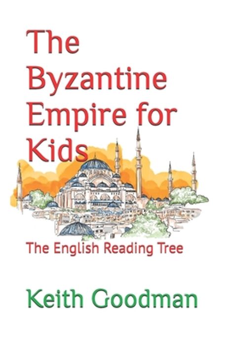 The Byzantine Empire for Kids | Goodman, Keith - 교보문고