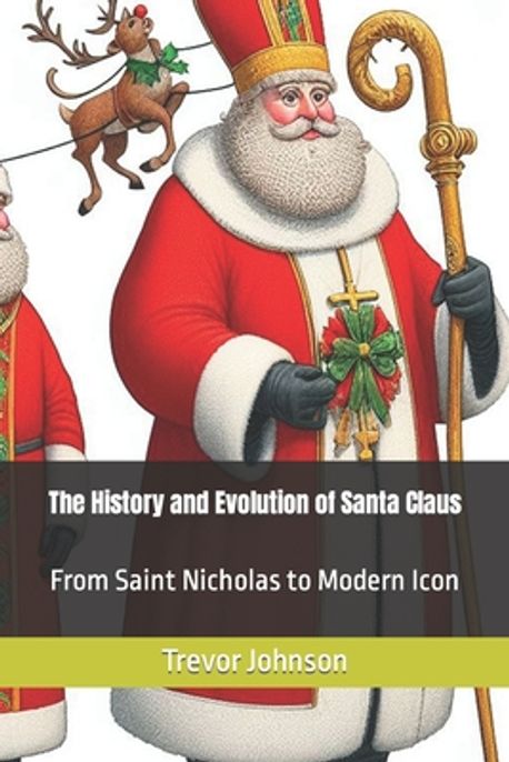 The History and Evolution of Santa Claus | Johnson, Trevor - 교보문고