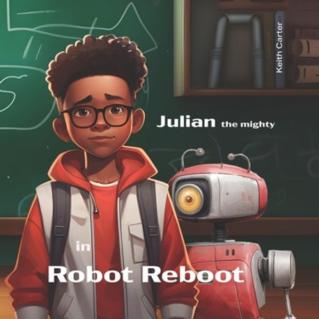 Julian the Mighty in Robot Reboot | Carter, Keith - 교보문고