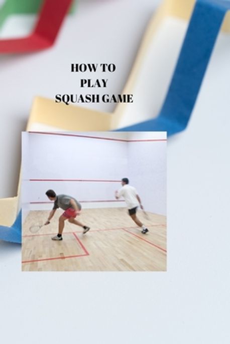 How to Play Squash Game | Charles, Okc - 교보문고
