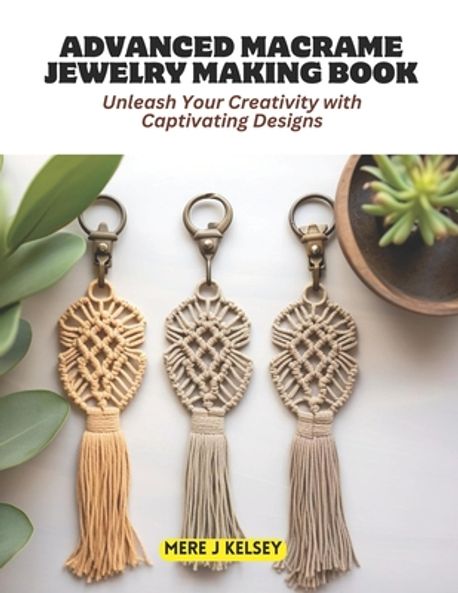 Advanced Macrame Jewelry Making Book | Kelsey, Mere J. - 교보문고