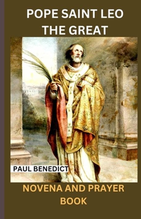 Pope Saint Leo the Great Novena and Prayer Book | Benedict, Paul - 교보문고