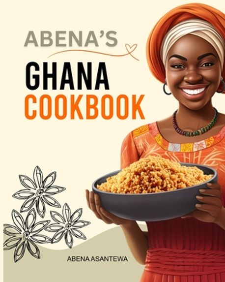 Abena's Ghana Cookbook | Asantewa, Abena - 교보문고