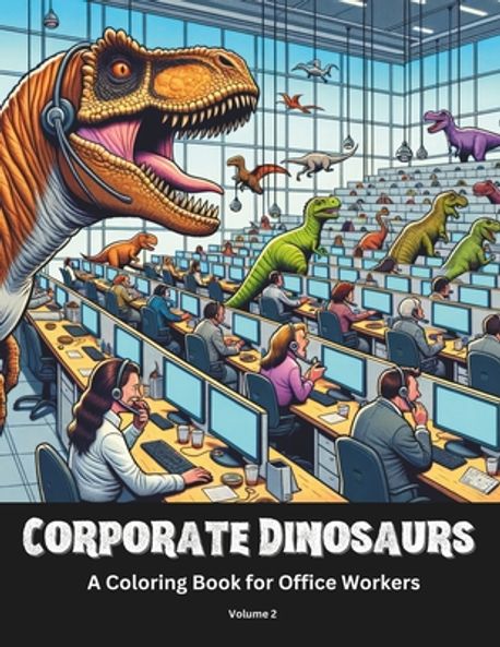 Corporate Dinosaurs A Coloring Book for Office Workers Volume 2 ...