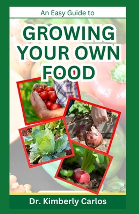 Growing Your Own Food | Carlos, Kimberly - 교보문고