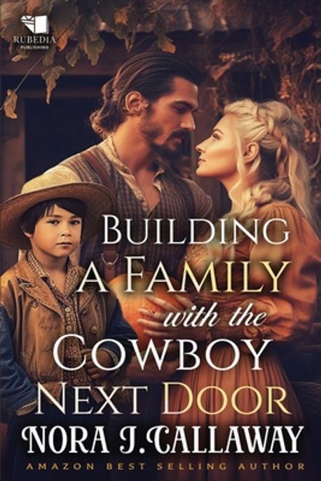 Building a Family with the Cowboy Next Door | J. Callaway, Nora - 교보문고