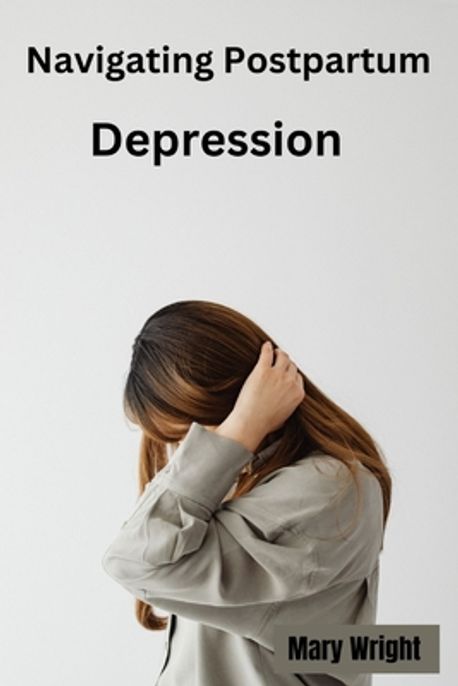 Navigating Postpartum Depression | Wright, Mary - 교보문고