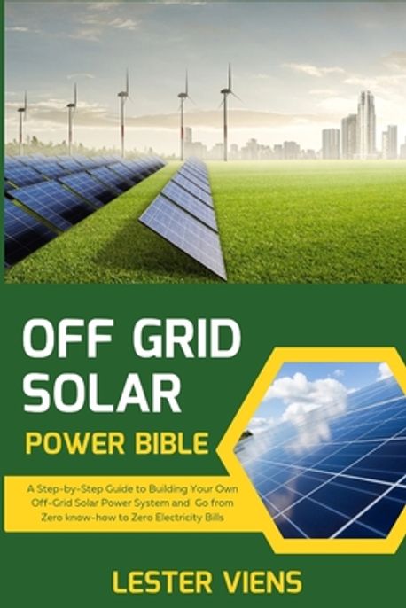 Off Grid Solar Power Bible | Viens, Lester - 교보문고