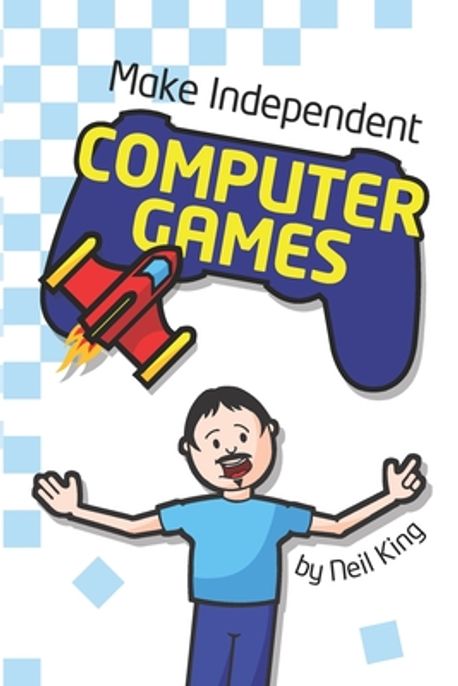 Make Independent Computer Games | King, Neil - 교보문고
