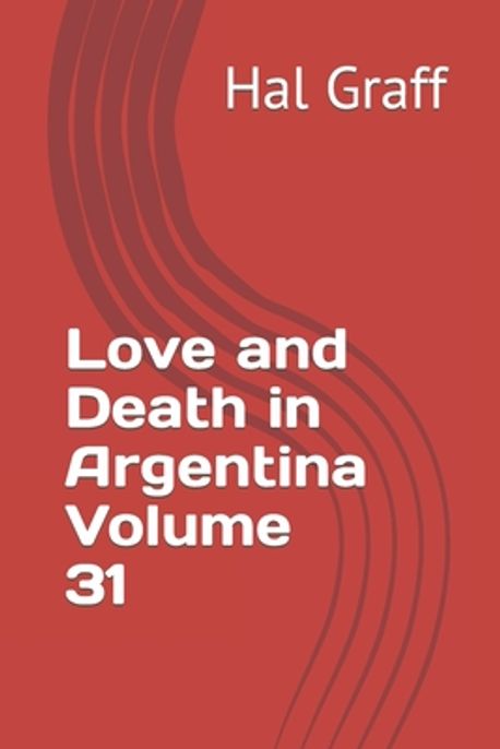 Love and Death in Argentina Volume 31 | Graff, Hal - 교보문고