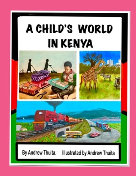 A Child's World in Kenya | Thuita, Andrew G. - 교보문고