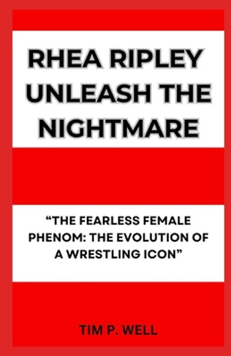 Rhea Ripley Unleash the Nightmare | Well, Tim P. - 교보문고