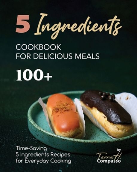 5 Ingredients Cookbook for Delicious Meals | H. Compasso, Terra - 교보문고