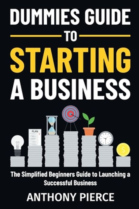 Dummies Guide to Starting a Business | Pierce, Anthony - 교보문고