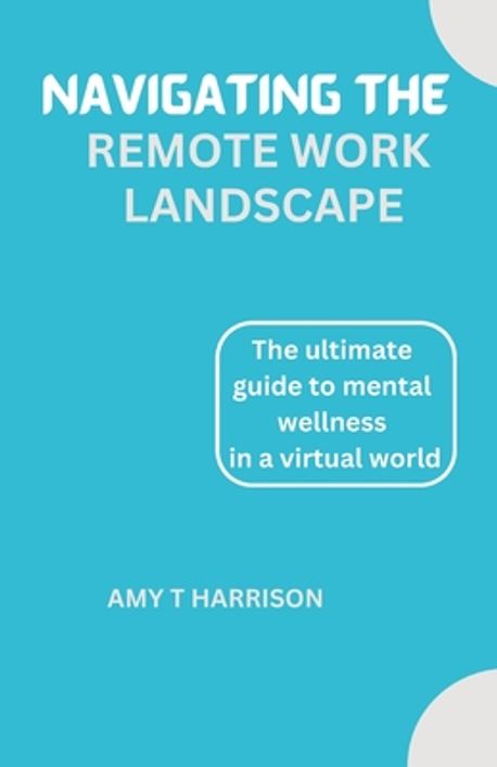Navigating the Remote Work Landscape | Harrison, Amy T. - 교보문고