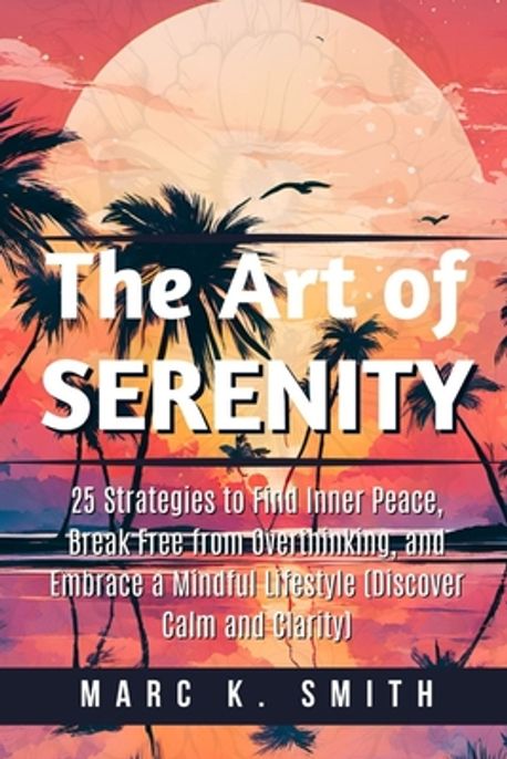The Art of Serenity | Smith, Marc K. - 교보문고