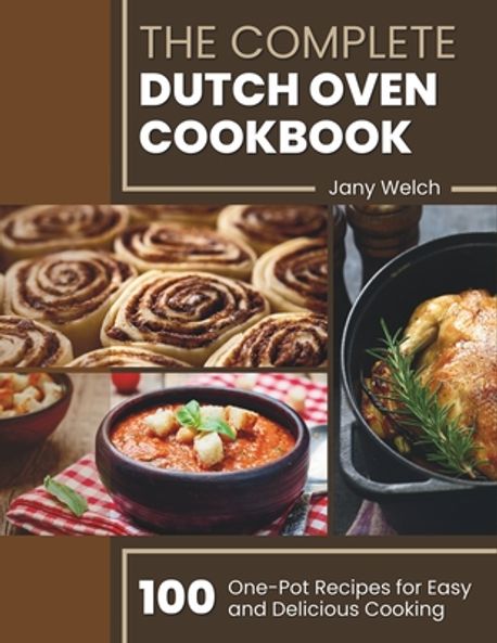 The Complete Dutch Oven Cookbook | Welch, Jany - 교보문고