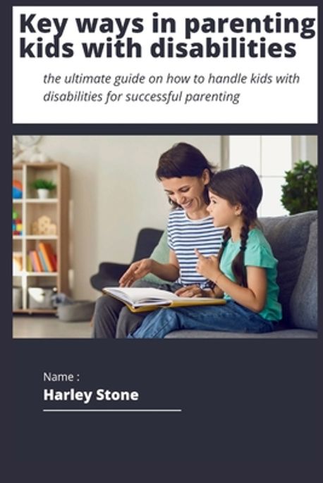 Key ways to parenting kids with disabilities | Stone, Harley - 교보문고