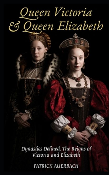 Queen Victoria & Queen Elizabeth | Auerbach, Patrick - 교보문고