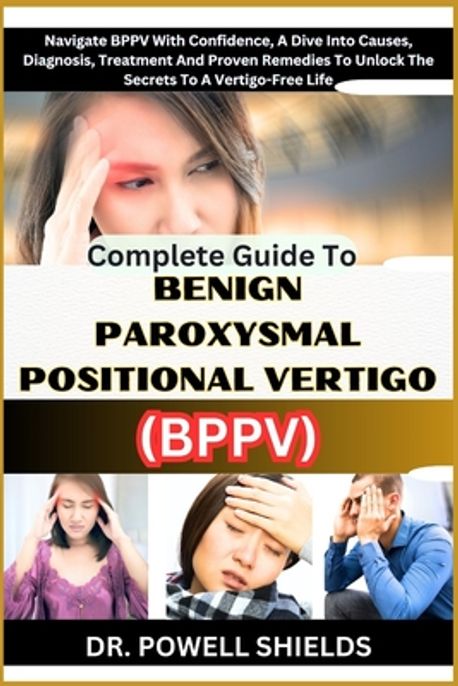 Complete Guide to Benign Paroxysmal Positional Vertigo (Bppv) | Shields ...