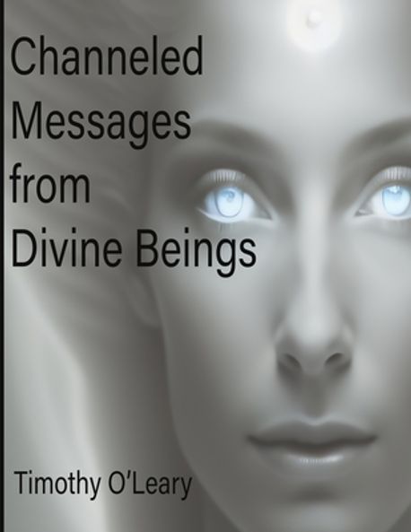 Channeled messages from Divine Source | Oleary, Timothy - 교보문고