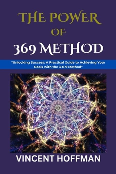The Power of 369 Method | Hoffman, Vincent - 교보문고