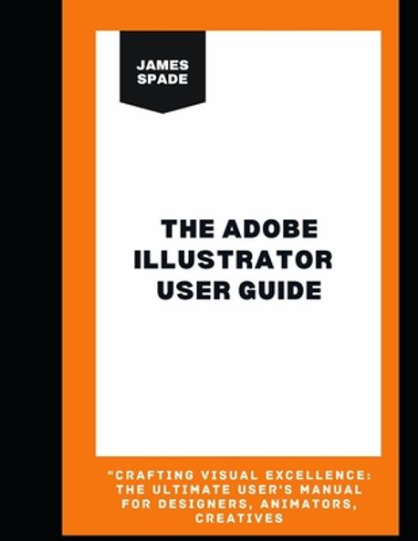 The Adobe Illustrator User Guide | Spade, James - 교보문고