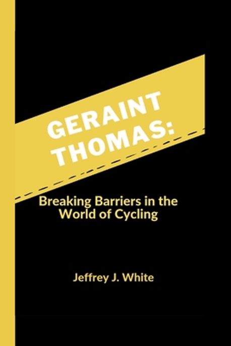 Geraint Thomas | J. White, Jeffrey - 교보문고
