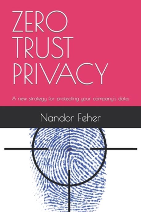 Zero Trust Privacy | Feher, Nandor - 교보문고