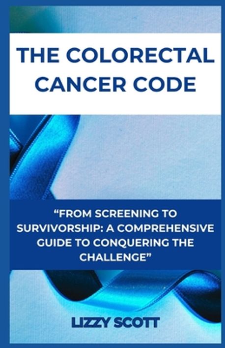 The Colorectal Cancer Code | Scott, Lizzy - 교보문고
