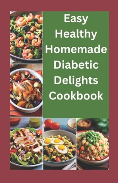Easy healthy Homemade Diabetic Delights Cookbook | Josh, Larry - 교보문고