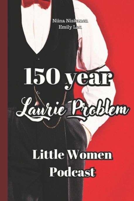 150 Year Laurie Problem (Little Women Podcast Transcript) | Lau, Emily ...