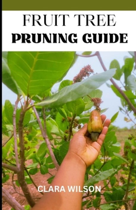 The Fruit Tree Pruning Guide | Wilson, Clara - 교보문고